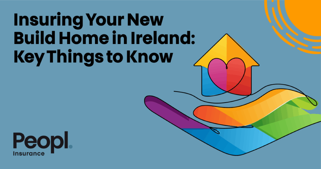 7 Things To Know About Insuring Your New Build Home In Ireland